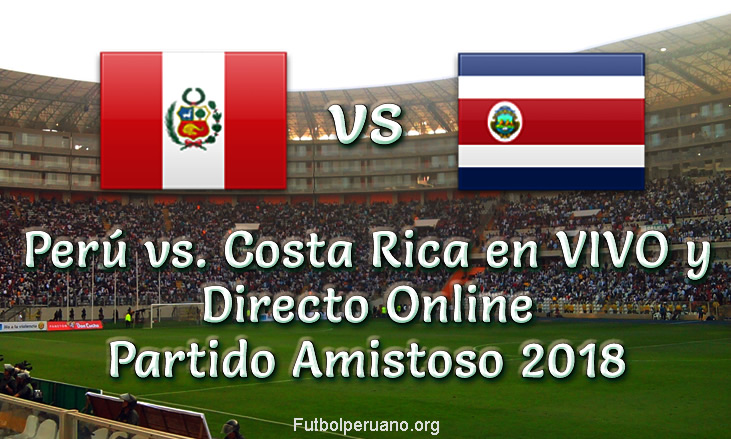 Perú vs. Costa Rica en VIVO y Directo Partido Amistoso 2018 - Martes 20 ...
